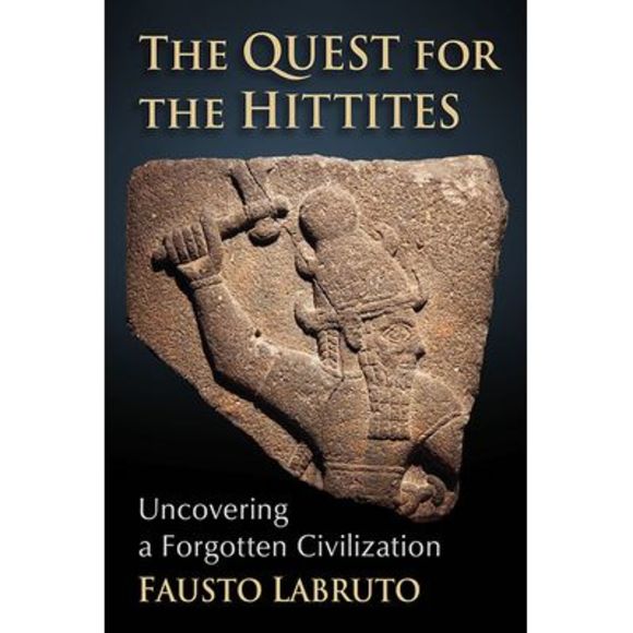 Fausto Labruto | Other | The Quest For The Hittites Uncovering A ...